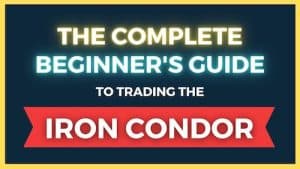 The Complete Beginner's Guide To The Iron Condor Option Strategy