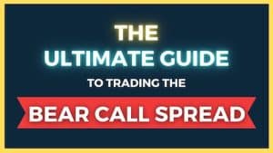 The Ultimate Guide To Trading Bear Call Spreads