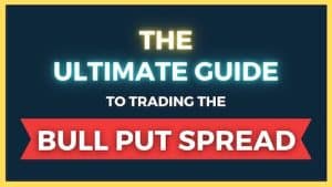 The Ultimate Guide To Trading The Bull Put Spread