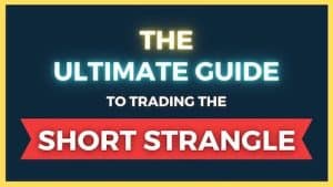 The Ultimate Guide To Trading The Strangle (Safely & Profitably)